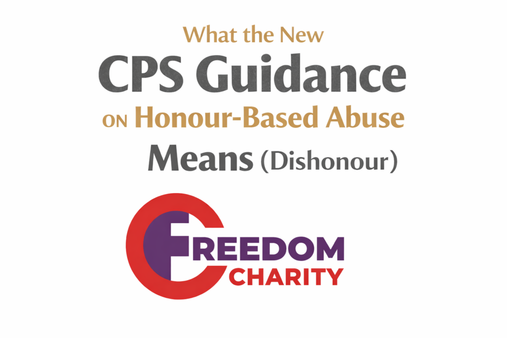 What the New CPS Guidance on Honour-Based Abuse Means - Freedom Charity